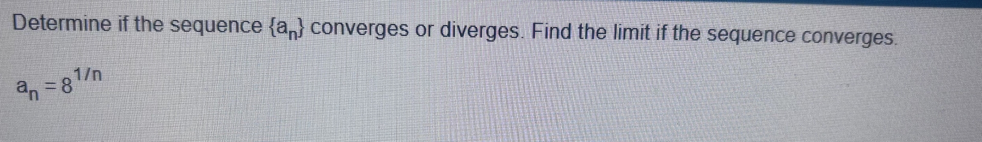 Solved Determine if the sequence {an} ﻿converges or | Chegg.com