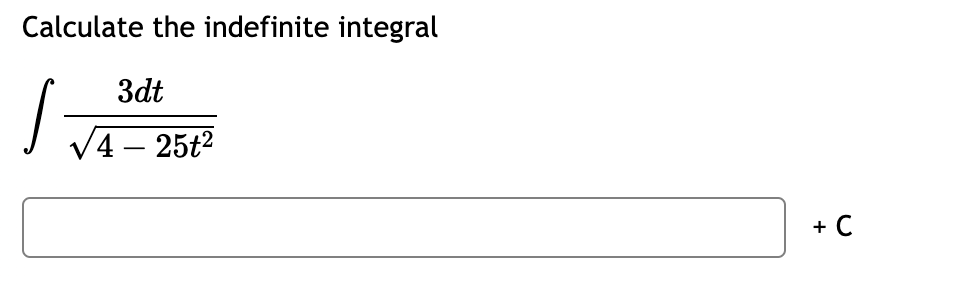 Solved Calculate the indefinite integral∫﻿﻿3dt4-25t22∫﻿﻿+C | Chegg.com