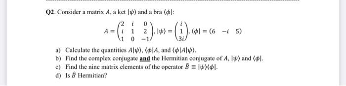 Solved Q2. Consider a matrix A, a ket 4) and a bra (01: 121 | Chegg.com