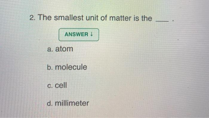 Solved 2. The smallest unit of matter is the ANSWER + a. | Chegg.com