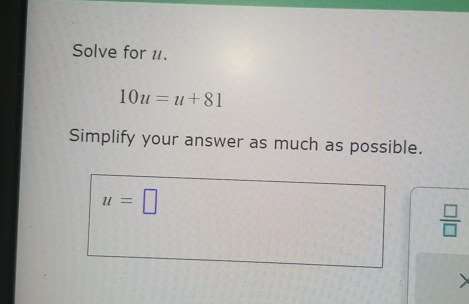 Solved Solve for u.10u=u+81Simplify your answer as much as | Chegg.com