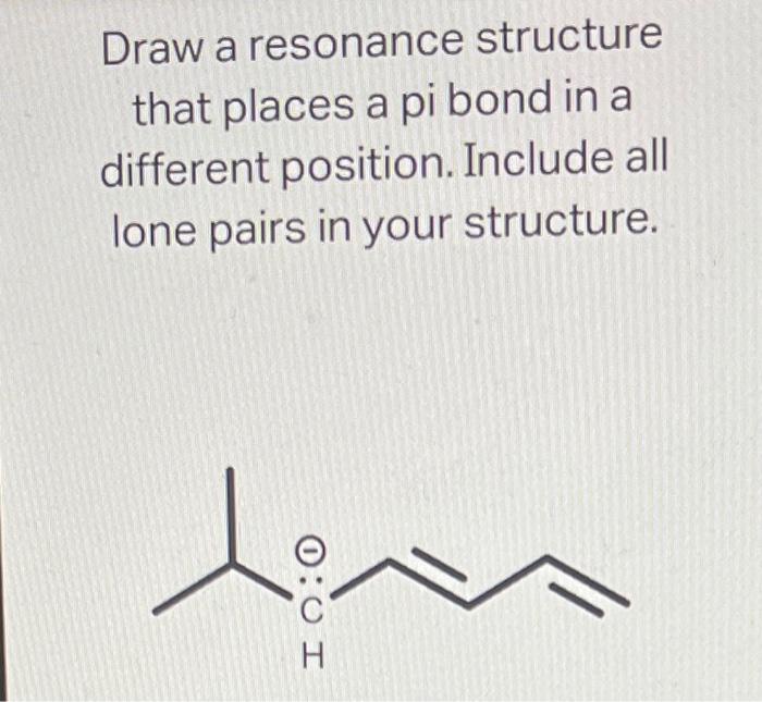 Solved Draw a resonance structure that places a pi bond in a | Chegg.com