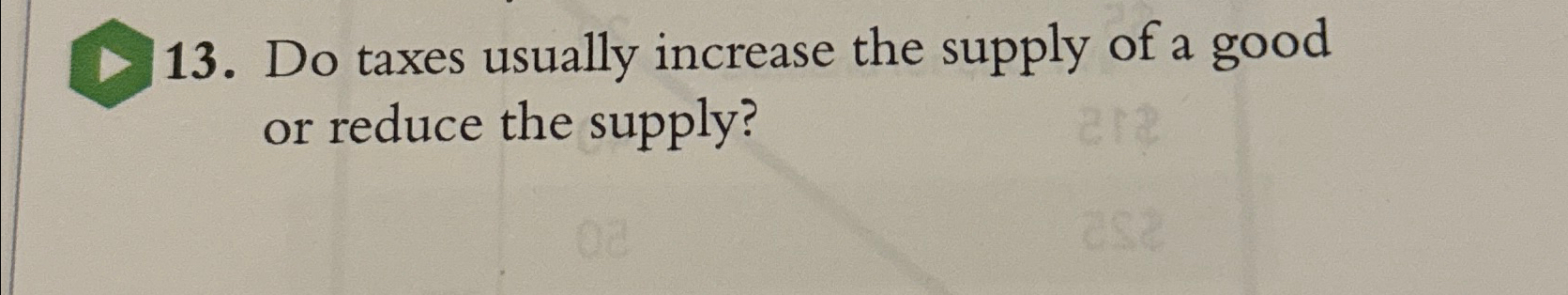 Solved Do taxes usually increase the supply of a good or | Chegg.com