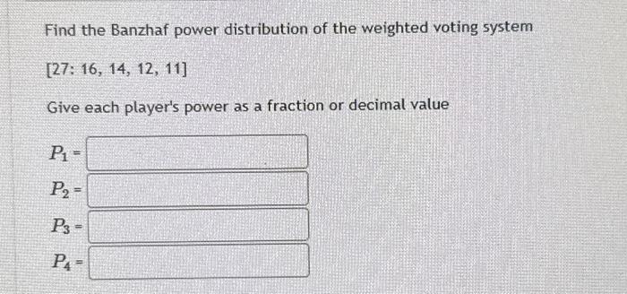 Solved Find the Banzhaf power distribution of the weighted | Chegg.com