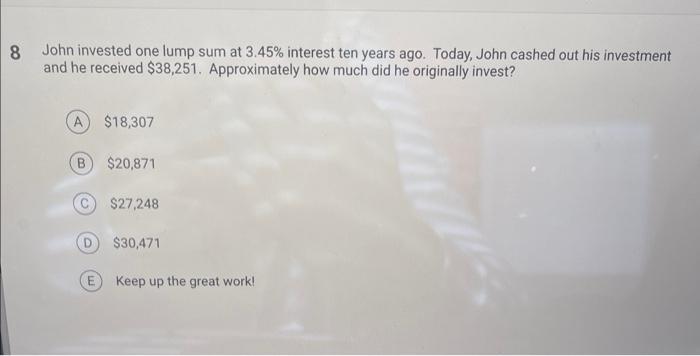 Solved John invested one lump sum at 3.45% interest ten | Chegg.com