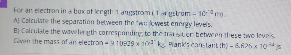 Solved For an electron in a box of length 1 angstrom ( 1 | Chegg.com
