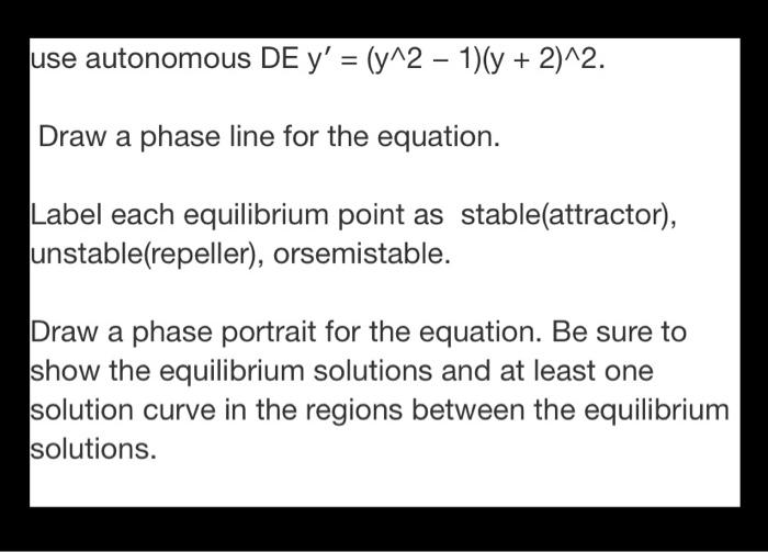 Solved use autonomous DE y' = (y^2 - 1)(y + 2)^2. Draw a | Chegg.com