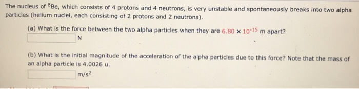 Solved The nucleus of Be, which consists of 4 protons and 4 | Chegg.com
