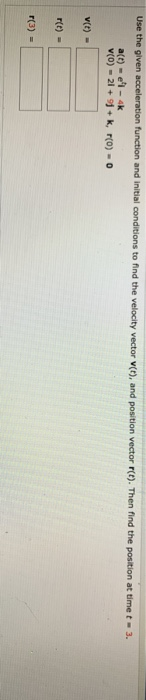 Solved Use the given acceleration function ans initial | Chegg.com