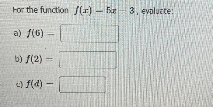 Solved For the function f(x)=5x−3, evaluate: a) f(6)= b) | Chegg.com