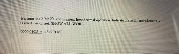 Solved Perform the 8-bit 2's complement hexadecimal | Chegg.com