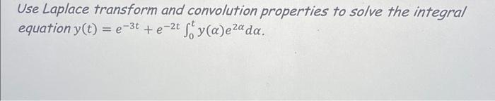 Solved Use Laplace transform and convolution properties to | Chegg.com