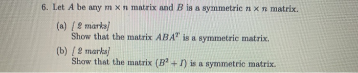 Solved 6. Let A be any mxn matrix and B is a symmetric nxn | Chegg.com