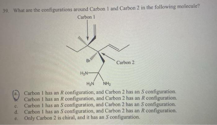 Solved 39. What are the configurations around Carbon 1 and | Chegg.com
