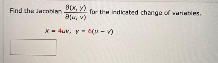 Solved a(x, y) Find the Jacobian for the indicated change of | Chegg.com
