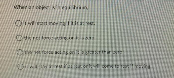 Solved When an object is in equilibrium, O it will start | Chegg.com