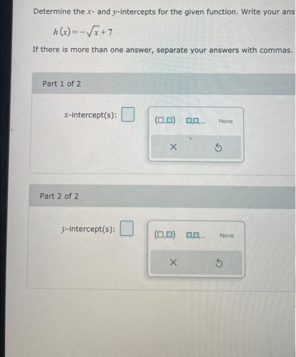 Solved Determine the x - and y-intercepts for the given | Chegg.com
