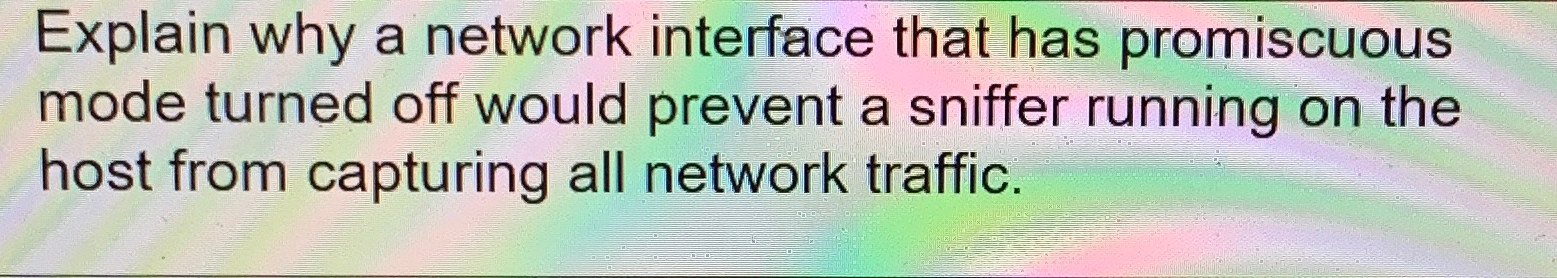 Solved Explain why a network interface that has promiscuous | Chegg.com