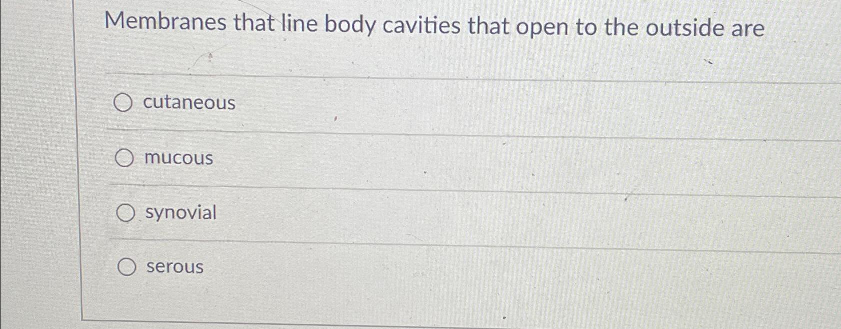 Solved Membranes that line body cavities that open to the | Chegg.com