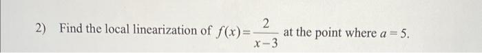 Solved 2) Find the local linearization of f(x)=x−32 at the | Chegg.com