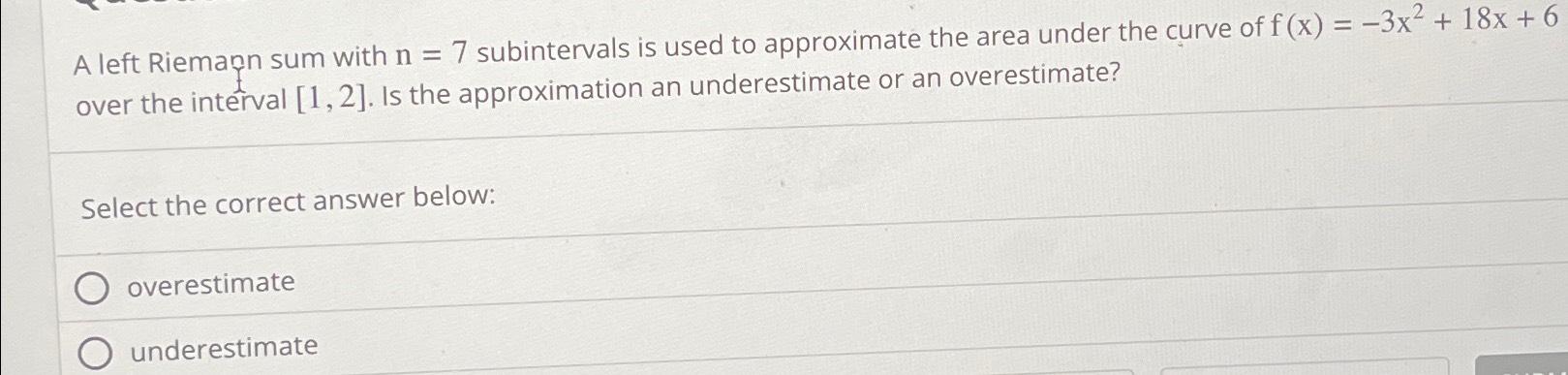 Solved A left Riemann sum with n=7 ﻿subintervals is used to | Chegg.com