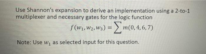 Solved Use Shannon's expansion to derive an implementation | Chegg.com