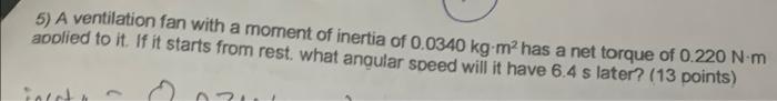 Solved 5) A ventilation fan with a moment of inertia of | Chegg.com