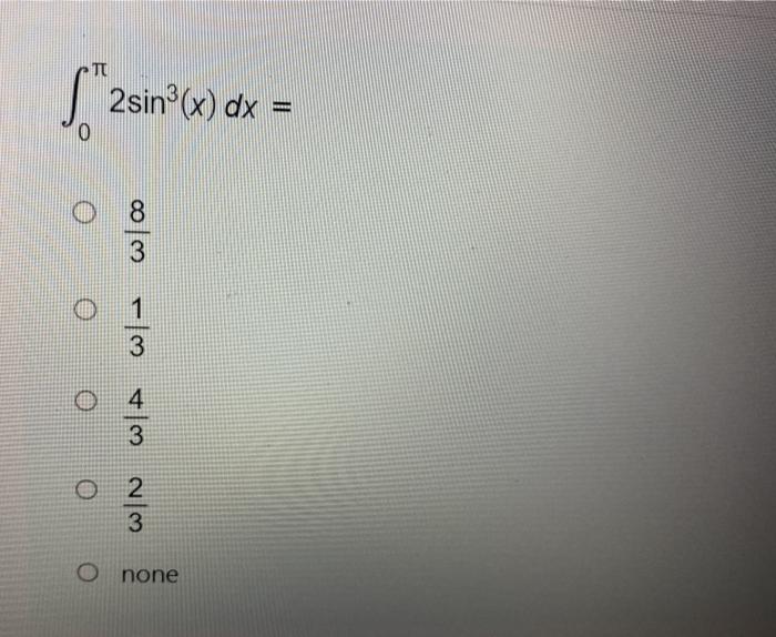 Solved S “zsin(x) dx = 0 8 3 1 3 4. 3 0 2 3 O none | Chegg.com