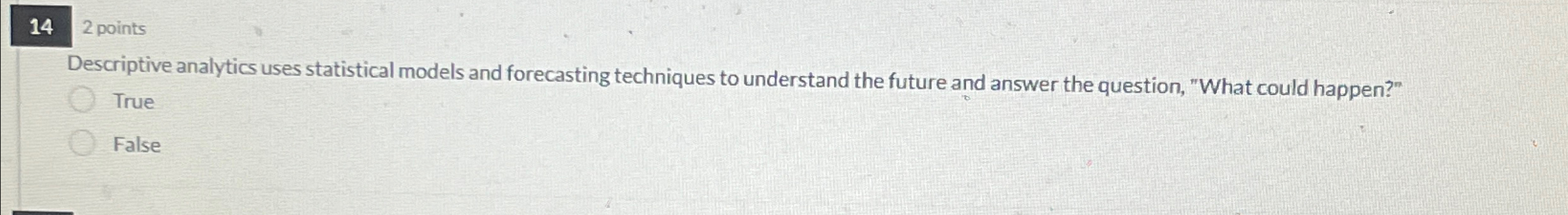 Solved 14 ﻿pointsDescriptive analytics uses statistical | Chegg.com