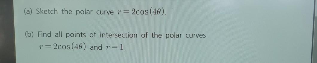 Solved (a) Sketch the polar curve r= 2cos (40). (b) Find all | Chegg.com