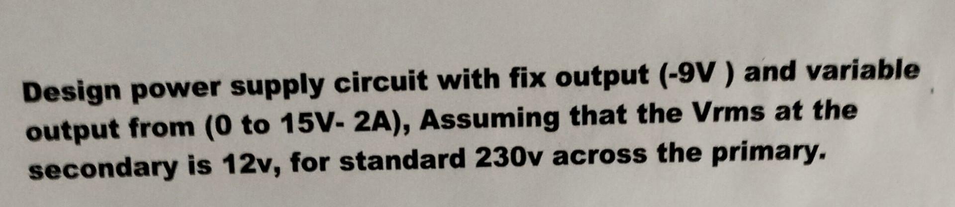 Solved Design power supply circuit with fix output (-9V) and | Chegg.com