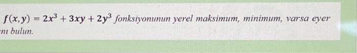 Solved f(x,y) = 2x³ + 3xy + 2y³ fonksiyonunun yerel | Chegg.com