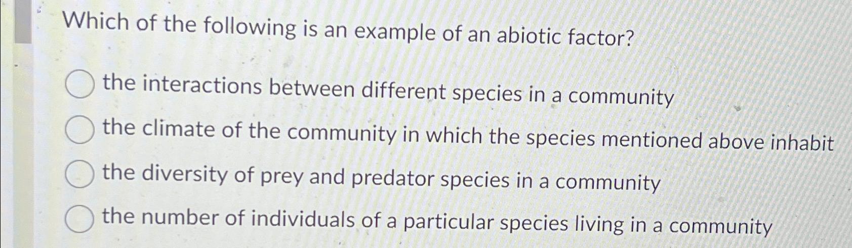 Solved Which of the following is an example of an abiotic | Chegg.com