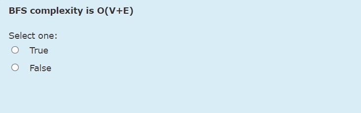 Solved BFS complexity is O(V+E)Select one:TrueFalse | Chegg.com
