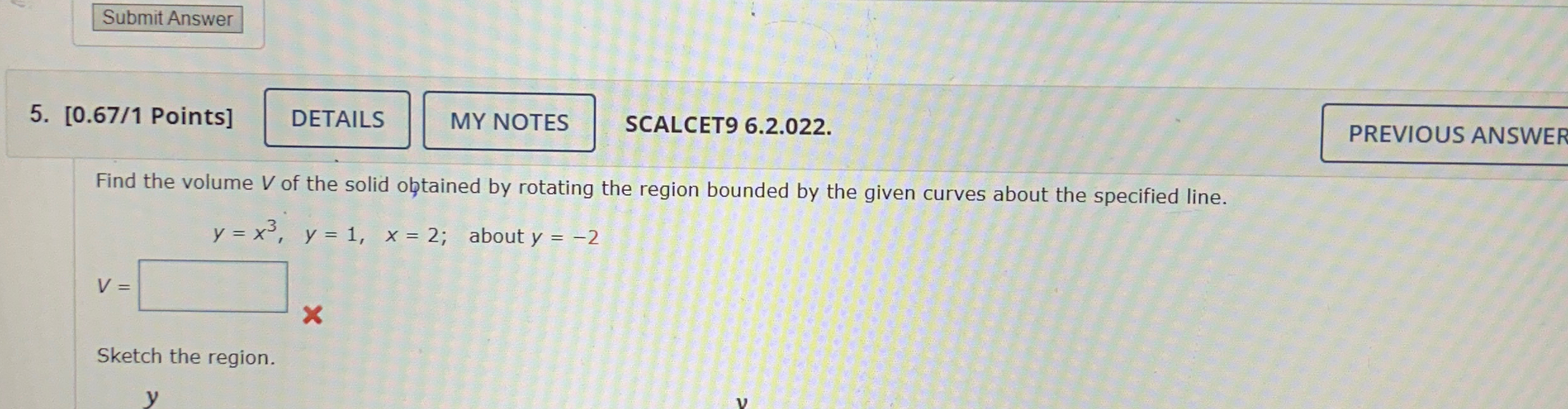Solved [0.67/1 ﻿Points]SCALCET9 6.2.022.Find the volume V | Chegg.com