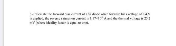 Solved 3- ﻿Calculate the forward bias current of a Si ﻿diode | Chegg.com