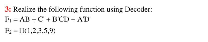 Solved 3: Realize the following function using Decoder: Fi = | Chegg.com