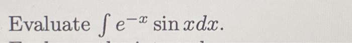Solved Evaluate ∫e−xsinxdx | Chegg.com