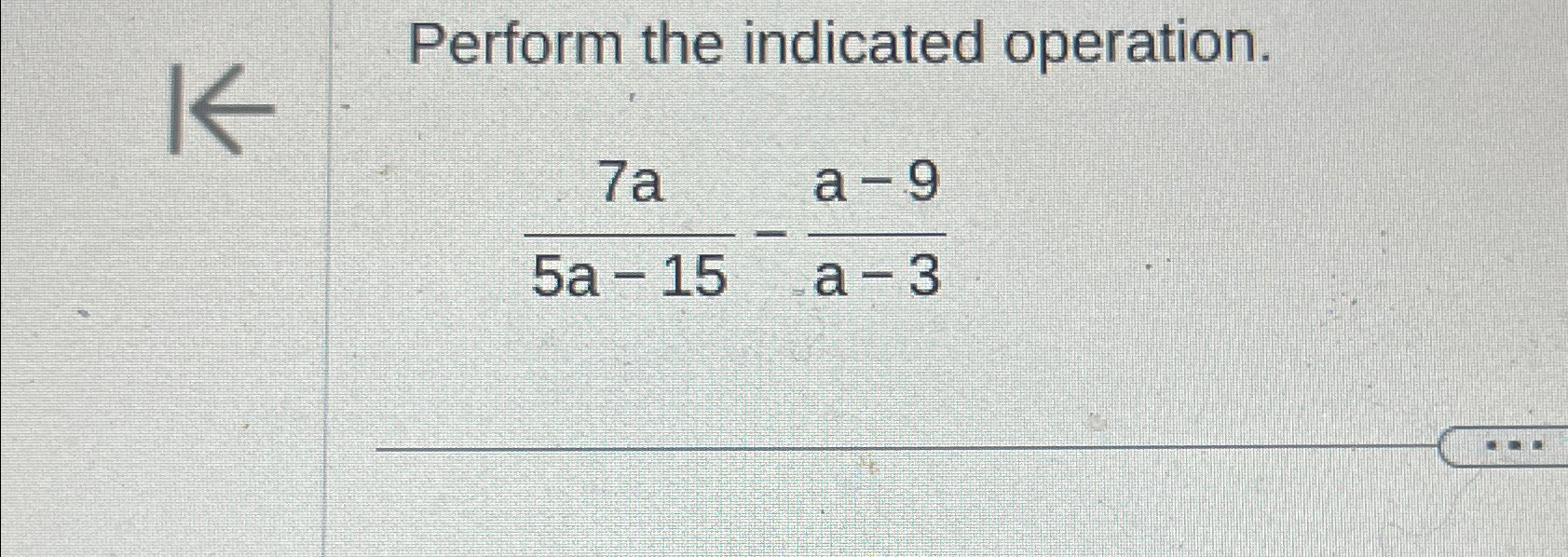 Solved Perform the indicated operation.7a5a-15-a-9a-3 | Chegg.com