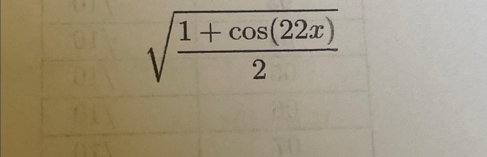 Solved 1+cos(22x)22 | Chegg.com