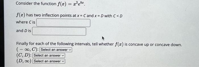 Solved Consider the function f(x)=x2e8x. f(x) has two | Chegg.com