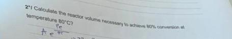21 Calculate the reactor volume necessary to achieve | Chegg.com