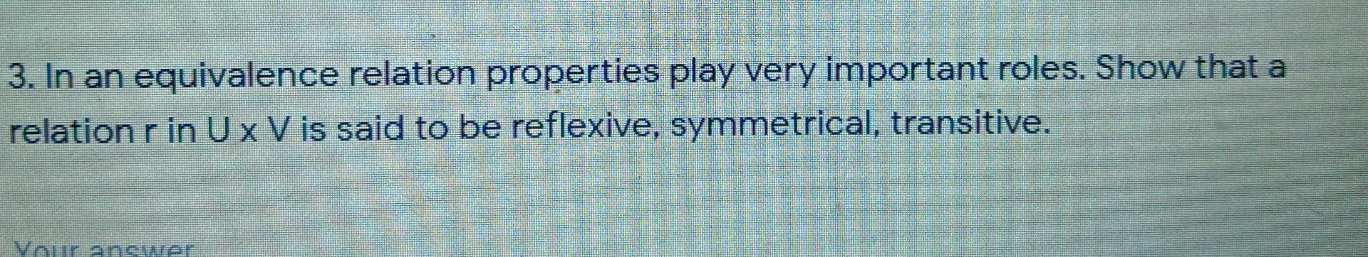 3. In an equivalence relation properties play very | Chegg.com