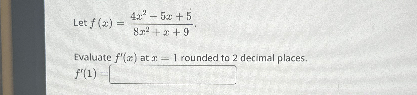 Solved Let f(x)=4x2-5x+58x2+x+9Evaluate f'(x) ﻿at x=1 | Chegg.com