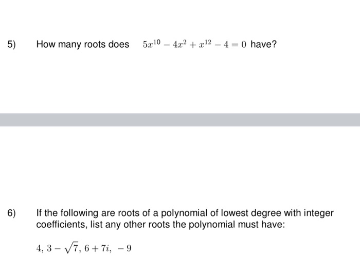 Solved 5) How many roots does 5x10 – 4x2 + x12 – 4 = 0 have? | Chegg.com