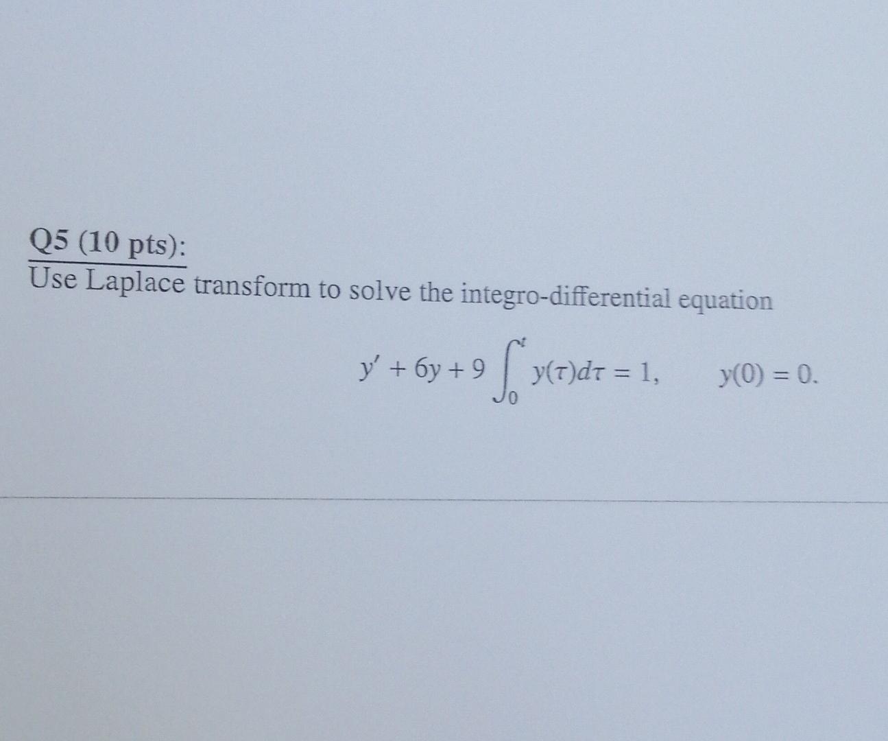Solved Q5 (10 pts): Use Laplace transform to : 05 (10 | Chegg.com