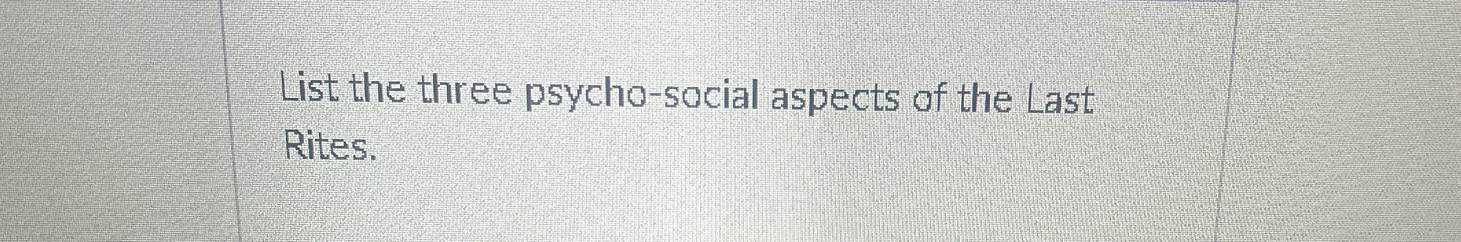 Solved List the three psycho-social aspects of the Last | Chegg.com