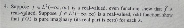 Solved 4. Suppose f∈L2(−∞,∞) is a real-valued, even | Chegg.com