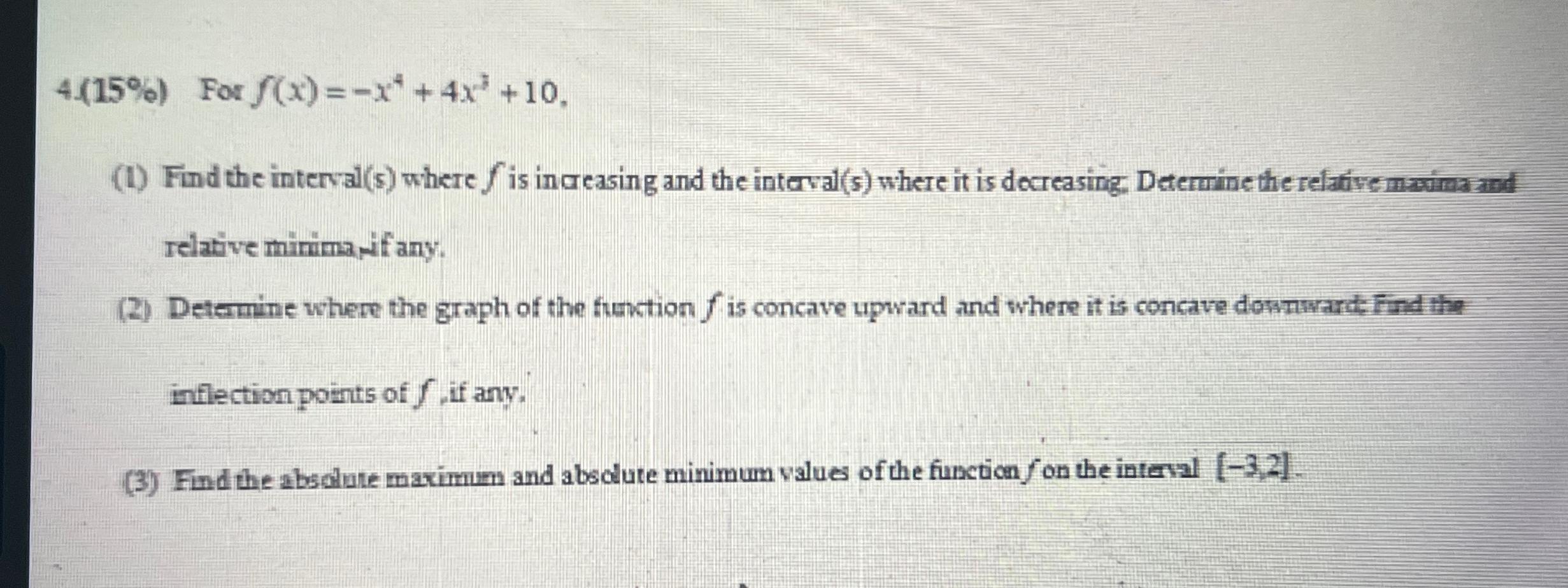 Solved 4.(15%) ﻿For f(x)=-x4+4x3+10(1) ﻿Find the interval(s) | Chegg.com