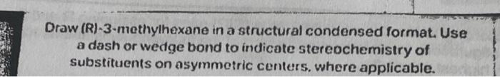 Solved Draw (R)-3-methylhexane in a structural condensed | Chegg.com